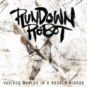 Rundown Robot / Various Worlds In A Broken Mirror – CD-Review | RockTimes
