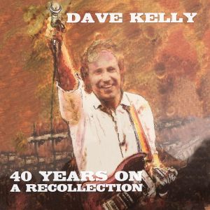 Dave Kelly / 40 Years On – A Recollection – Do-CD-Review | RockTimes