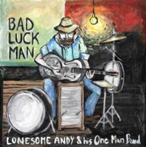 Lonesome Andy & His One Man Band / Bad Luck – Digital Review | RockTimes
